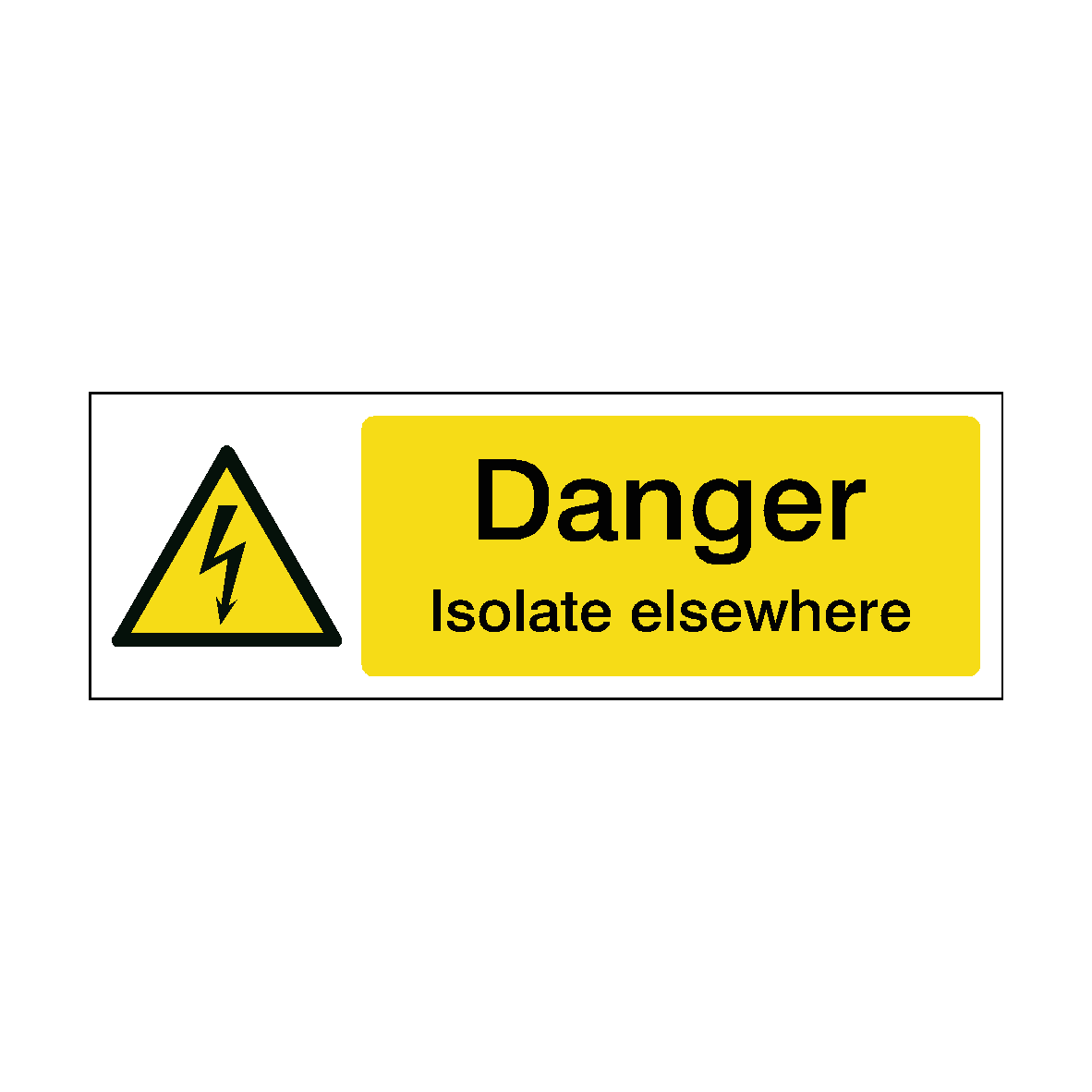 Danger Isolate Elsewhere Safety Sign | Safety-Label.co.uk