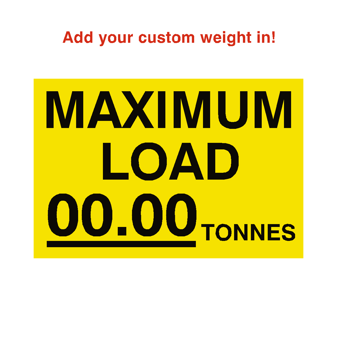 Max Load Sign Tonnes Yellow Custom Weight | Safety-Label.co.uk